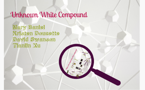 Unknown White Compound Lab by Mary Baniel on Prezi