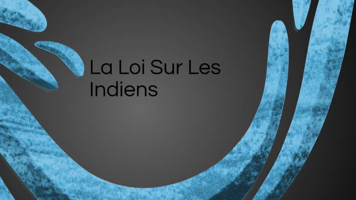 La Loi Sur Les Indiens by Malik A on Prezi