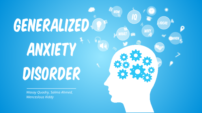Generalized Anxiety Disorder by Wasay Quadry on Prezi