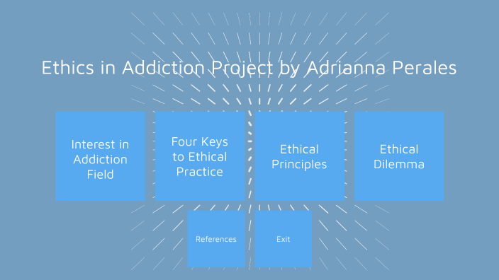 Ethics in Addiction Project by Adrianna Perales on Prezi