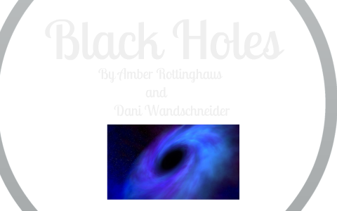 Black Hole by Amber Rottinghaus on Prezi