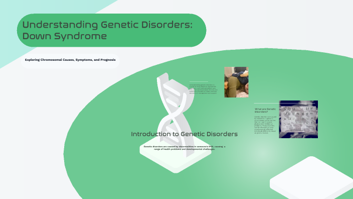 Understanding Genetic Disorders: Down Syndrome by Abby Fleenor on Prezi