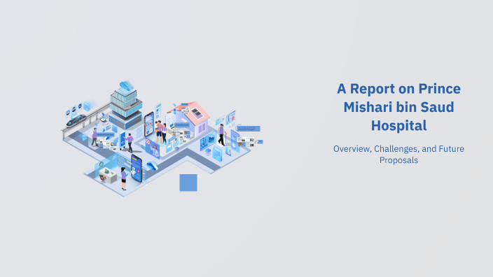 A Report on Prince Mishari bin Saud Hospital by Ahmad Alghamdi on Prezi