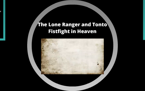 The Lone Ranger and Tonto Fistfight in Heaven by Steve Richards on Prezi