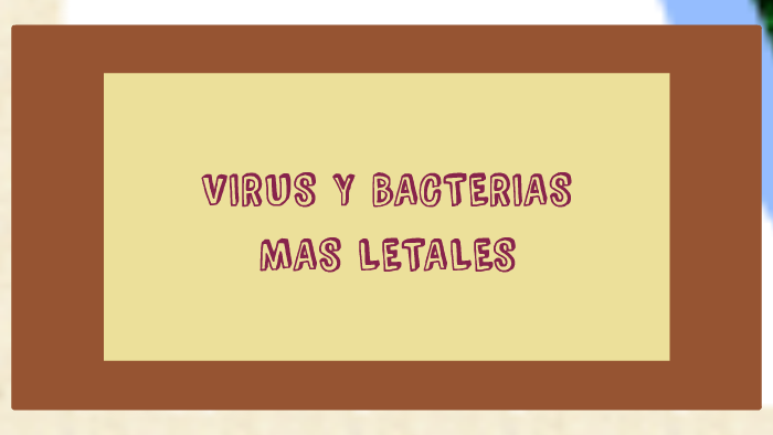VIRUS Y BACTERIAS MAS LETALES by Yulisa Remon
