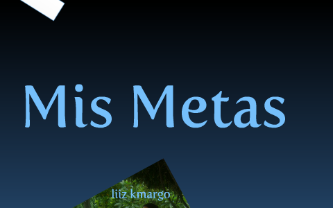 mis metas by lizbeth camargo on Prezi