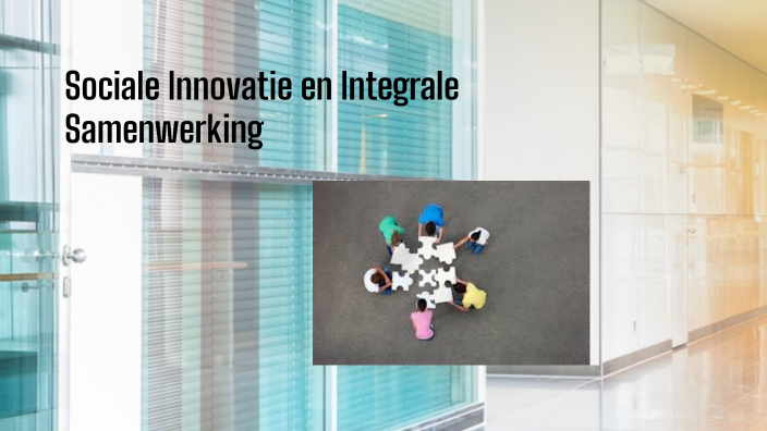 Sociale Innovatie en Integrale Samenwerking by Ella bosman on Prezi