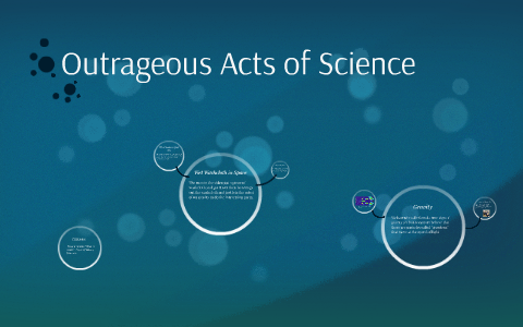 Outrageous Acts of Science by Rolando Olvera on Prezi