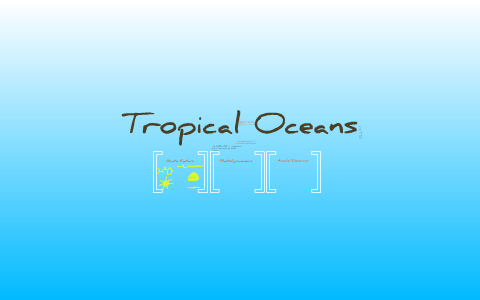 Biome Project- Tropical Ocean by Jenna Mellinger on Prezi