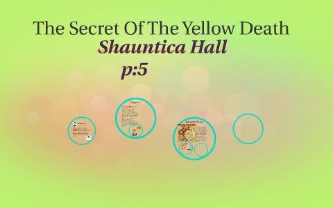 The Secret Of The Yellow Death by shauntica hall on Prezi