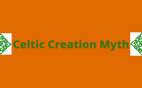 Celtic Creation Myth by Desiree Lynch on Prezi