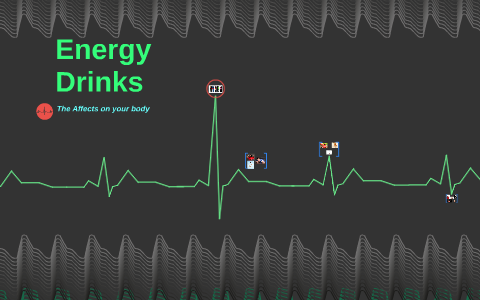 Energy Drinks: The affects on your body. by paul santos on Prezi