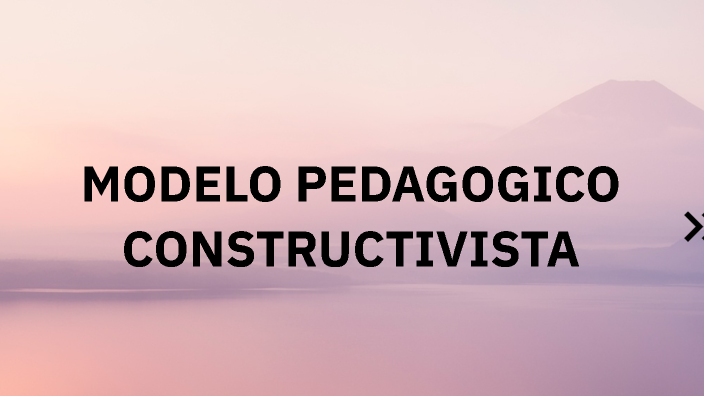 MODELO PEDAGOGICO CONSTRUCTIVISTA by Jorge Rodriguez on Prezi