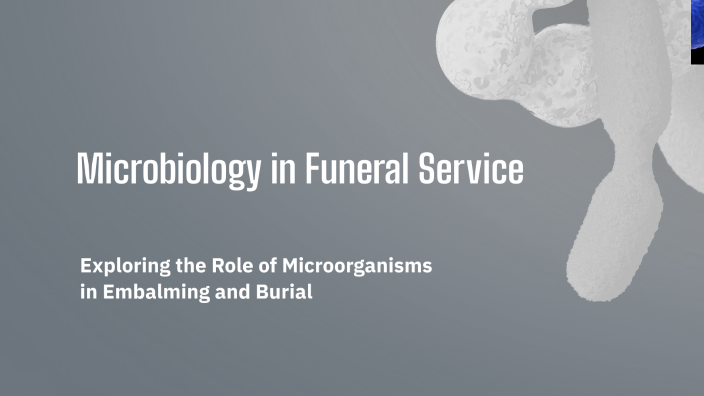 Microbiology in Funeral Service by Leola Davis on Prezi
