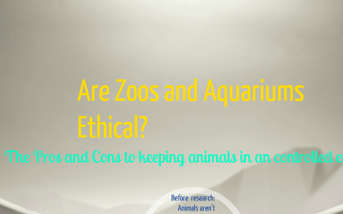 Are Zoos and Aquariums Ethical? by Mallory Roberts on Prezi