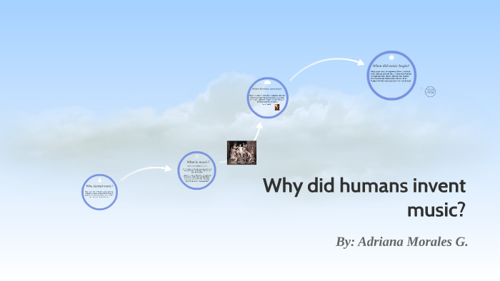 Why did humans invent music? by adriana on Prezi Why did humans invent music? by adriana on Prezi