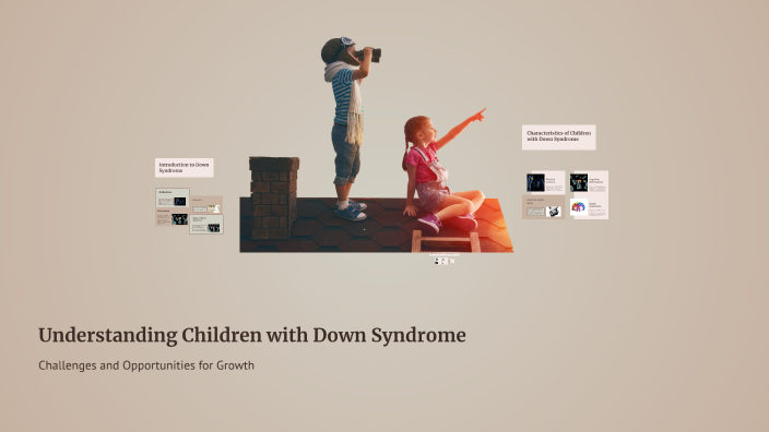 Understanding Children with Down Syndrome by mahsa rahmani on Prezi