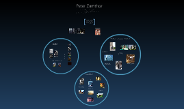 peter zumthor by Nujuma Ibrahim on Prezi