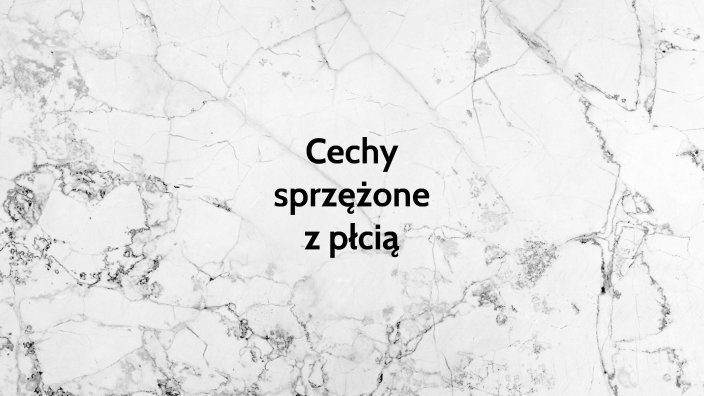 Cechy sprzężone z płcią by Beata Dzienisz on Prezi