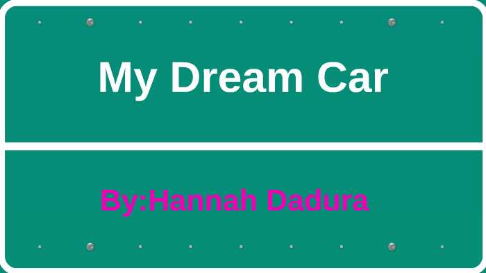 My Dream Car Project by Hannah Dadura on Prezi