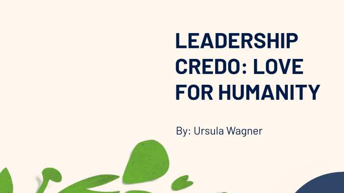 LEADERSHIP CREDO by Ursula Wagner on Prezi