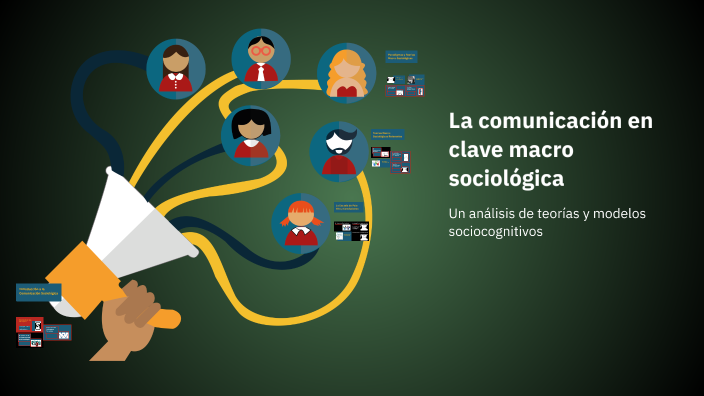 La comunicación en clave macro sociológica by mary canto on Prezi