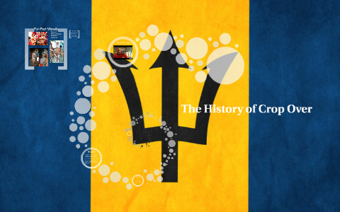 The History of Crop Over by Ariel Clarke on Prezi