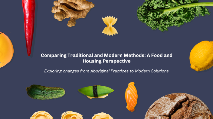 Comparing Traditional and Modern Methods: A Food and Housing ...