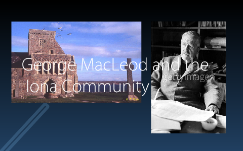George MacLeod and the Iona Community by Michael Garen on Prezi
