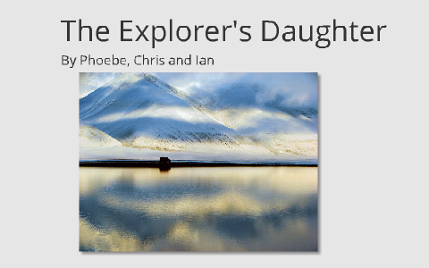 The Explorer's Daughter by Ian Lai on Prezi