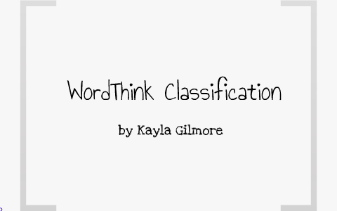 WordThink Classification by Kayla Gilmore on Prezi