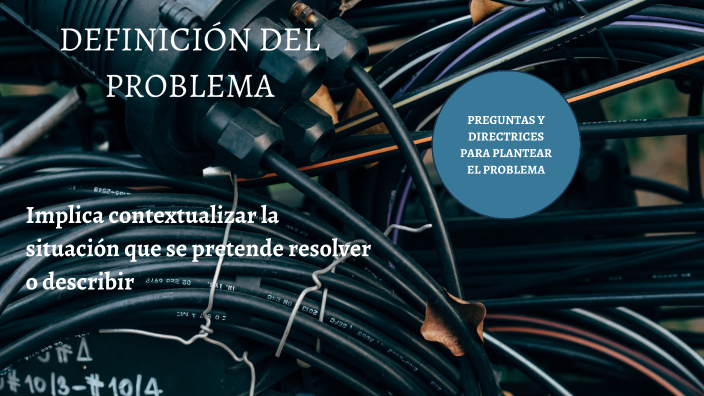 DEFINICIÓN DEL PROBLEMA by Angeles Bernal on Prezi
