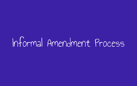 Informal Amendment Process by Jenna Long on Prezi