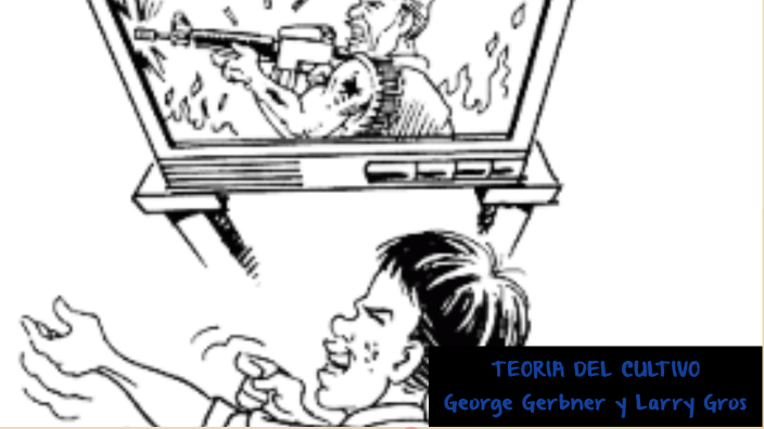 Teoria del cultivo (George gerbner y Larry Gross) by ARIANNIS PENA ...