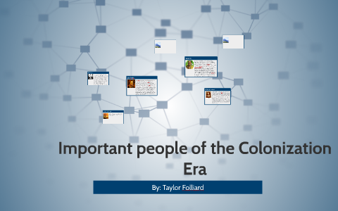 Important people of the Colonization Era by Taylor Fo on Prezi