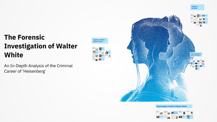 The Forensic Investigation of Walter White by Hayden Bynum on Prezi