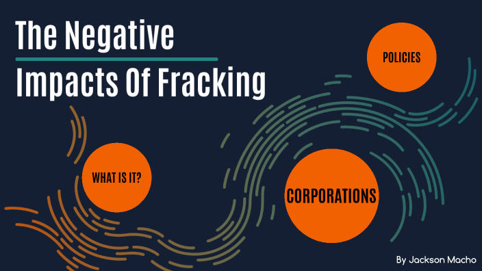 Negative Impacts of Fracking by Jackson Macho on Prezi