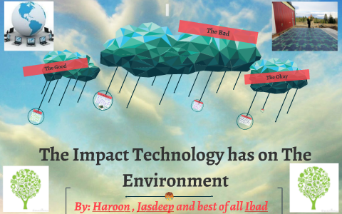 Impact of Technology on the Environment by Jasdeep Sodhi