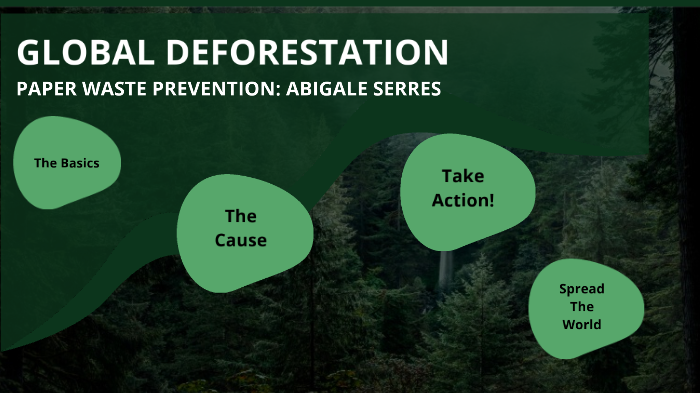 Awareness Campaign: Deforestation by Abi Serres on Prezi