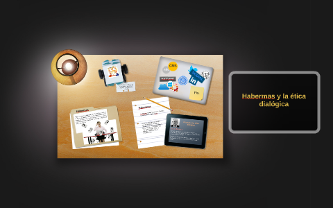 Habermas y la ética dialogica by on Prezi