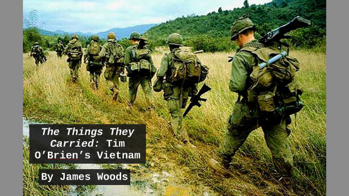 The Things They Carried: Tim O’Brien’s Vietnam by James Woods on Prezi