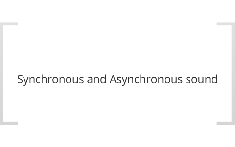 Synchronous and Asynchronous sound by Tanya Scott on Prezi