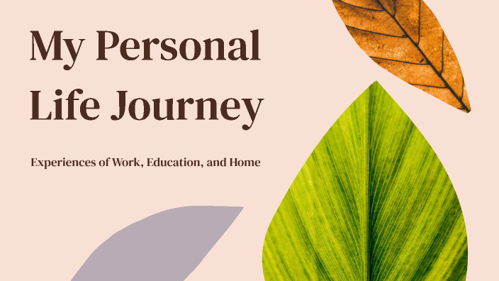 My Personal Life Journey by on Prezi