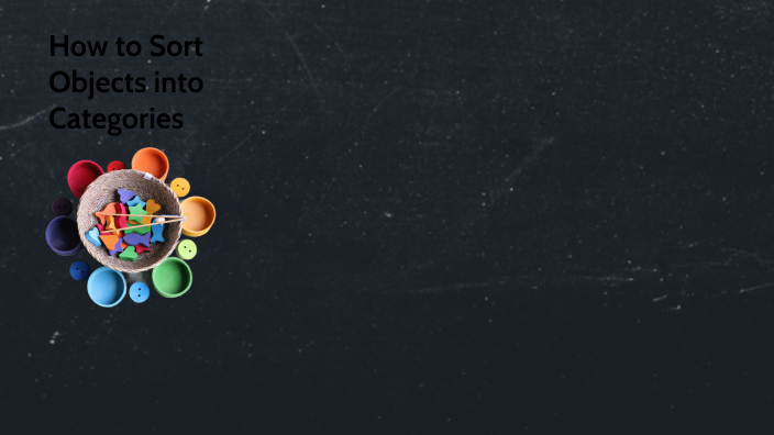 How to Sort Objects Into Categories by kaydence hunt on Prezi