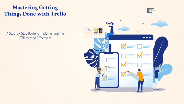 Mastering Getting Things Done with Trello by Stephanie Rogers on Prezi