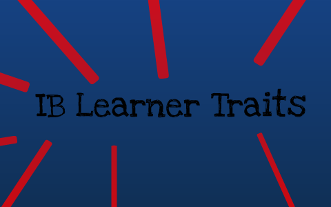 IB Learner Traits by Casey Spagnuolo on Prezi