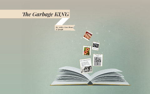 The Garbage KING by Ashley Bradshaw on Prezi