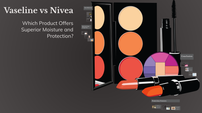 Vaseline vs Nivea by Sartaj Bansal on Prezi