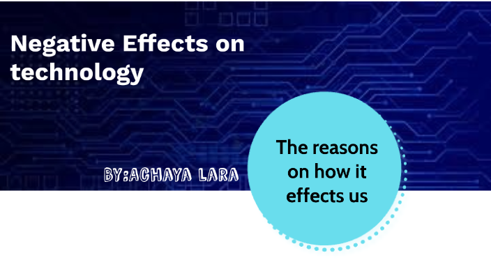 Negative Effects on technology by achaya lara on Prezi