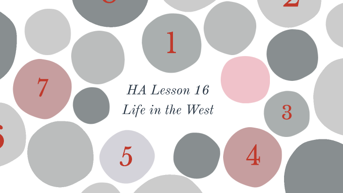 HA Lesson 16 - Life in the West by Nitya Gupta on Prezi